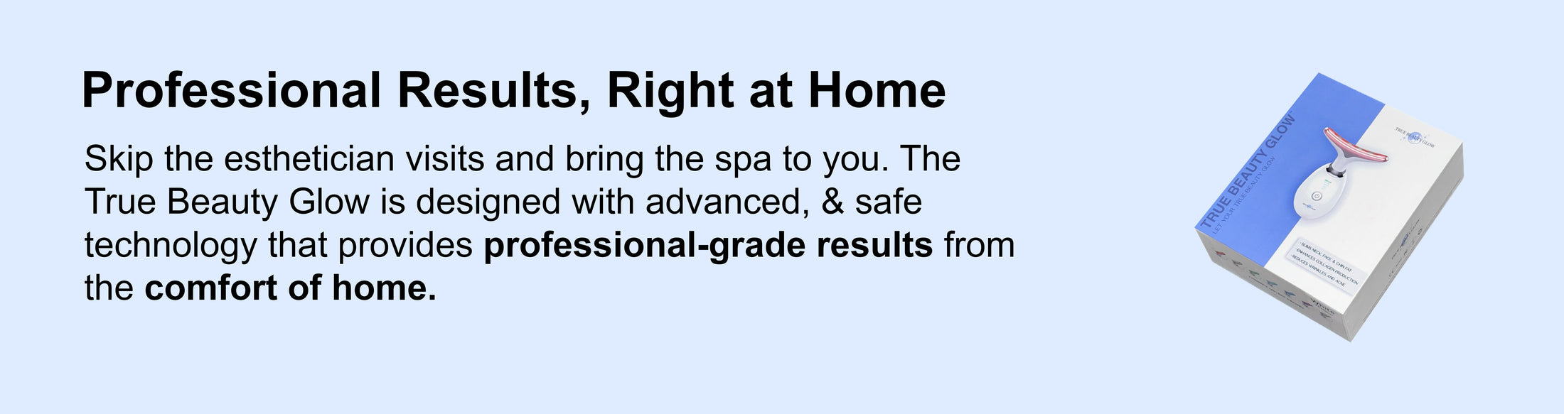 TRUE BEAUTY GLOW DEVICE | The Official Store